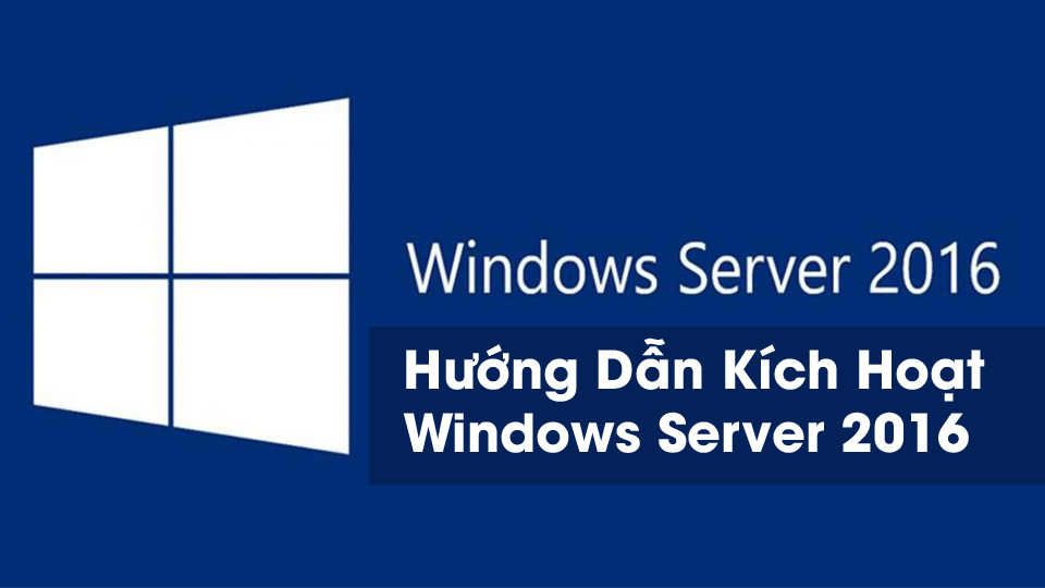 Hướng Dẫn Active Windows Server 2016 (Datacenter + Standard)